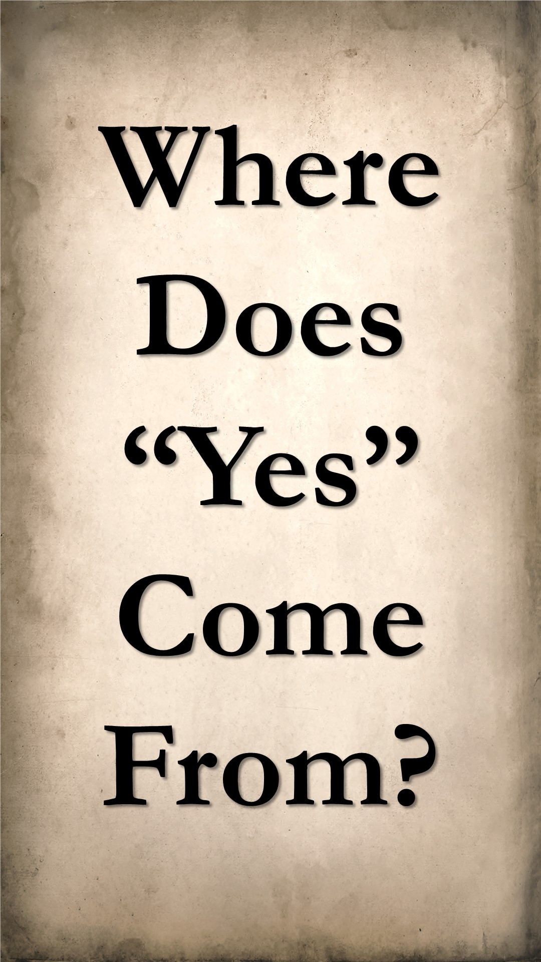 Where Does "Yes" Come From? - Parchment Lore
